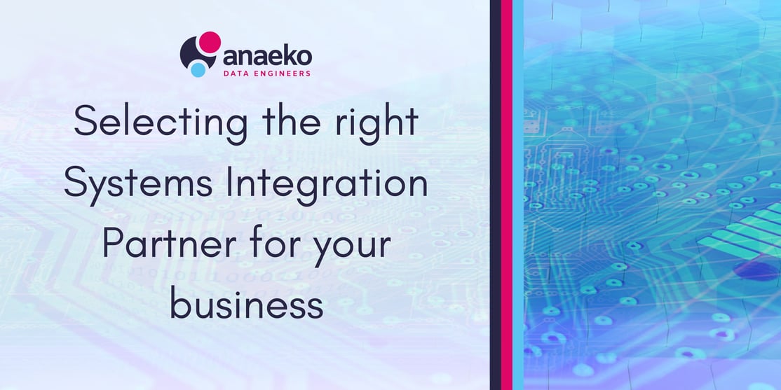 Selecting the right Systems Integration Partner for your business