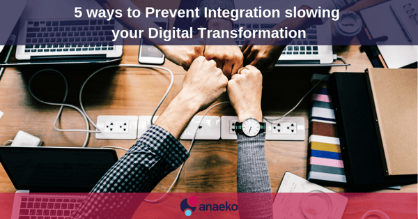 5 ways to Prevent Integration slowing your Digital Transformation
