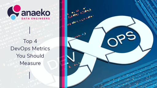 Top 4 DevOps Metrics You Should Measure
